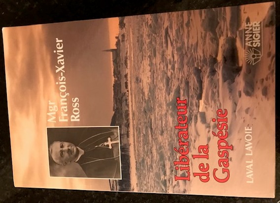 Mgr. Francois-Xavier Ross, Liberateur de la Gaspesie by Laval Lavoie ...