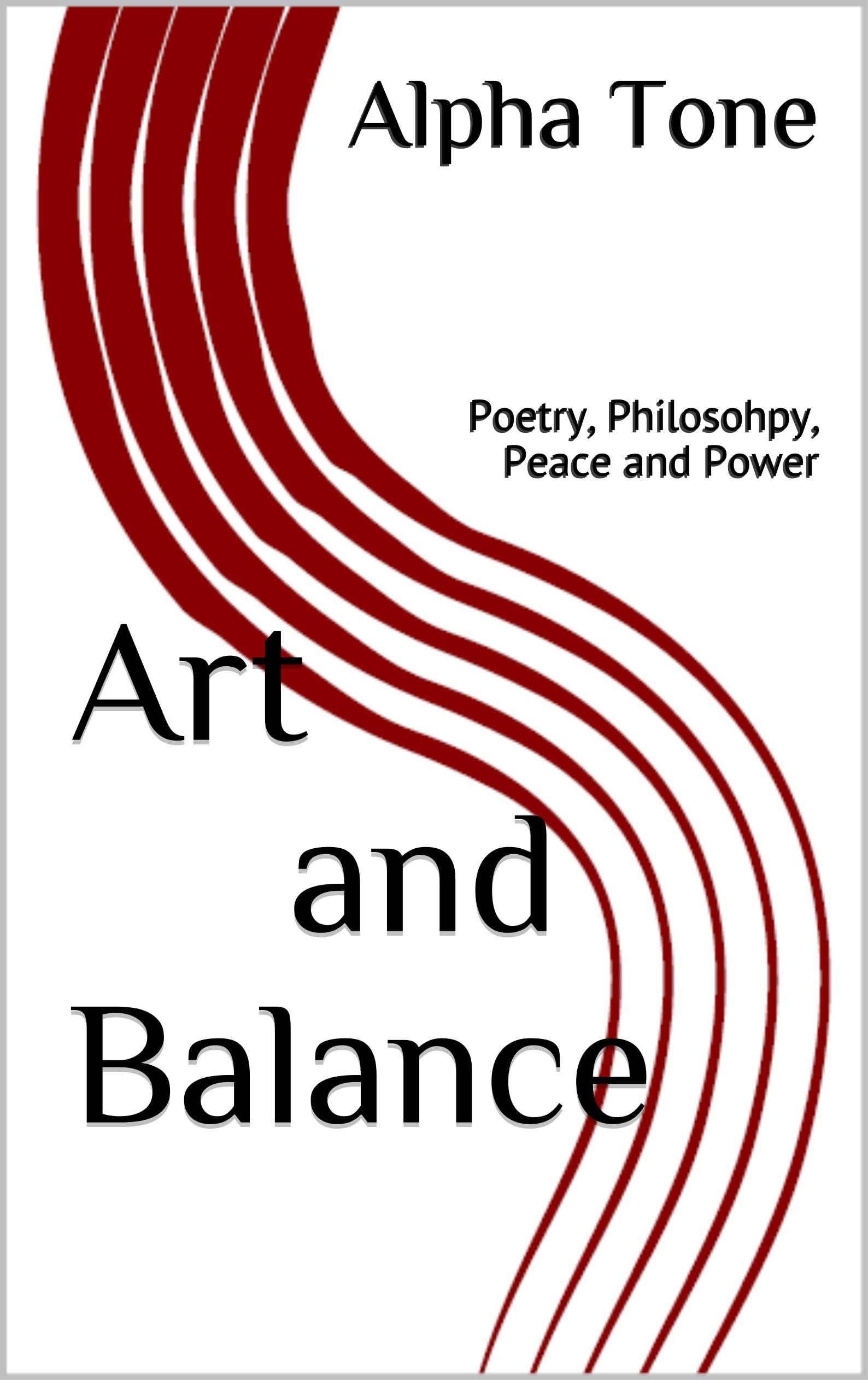 Art and Balance: Poetry, Philosohpy, Peace and Power by Alpha Tone ...