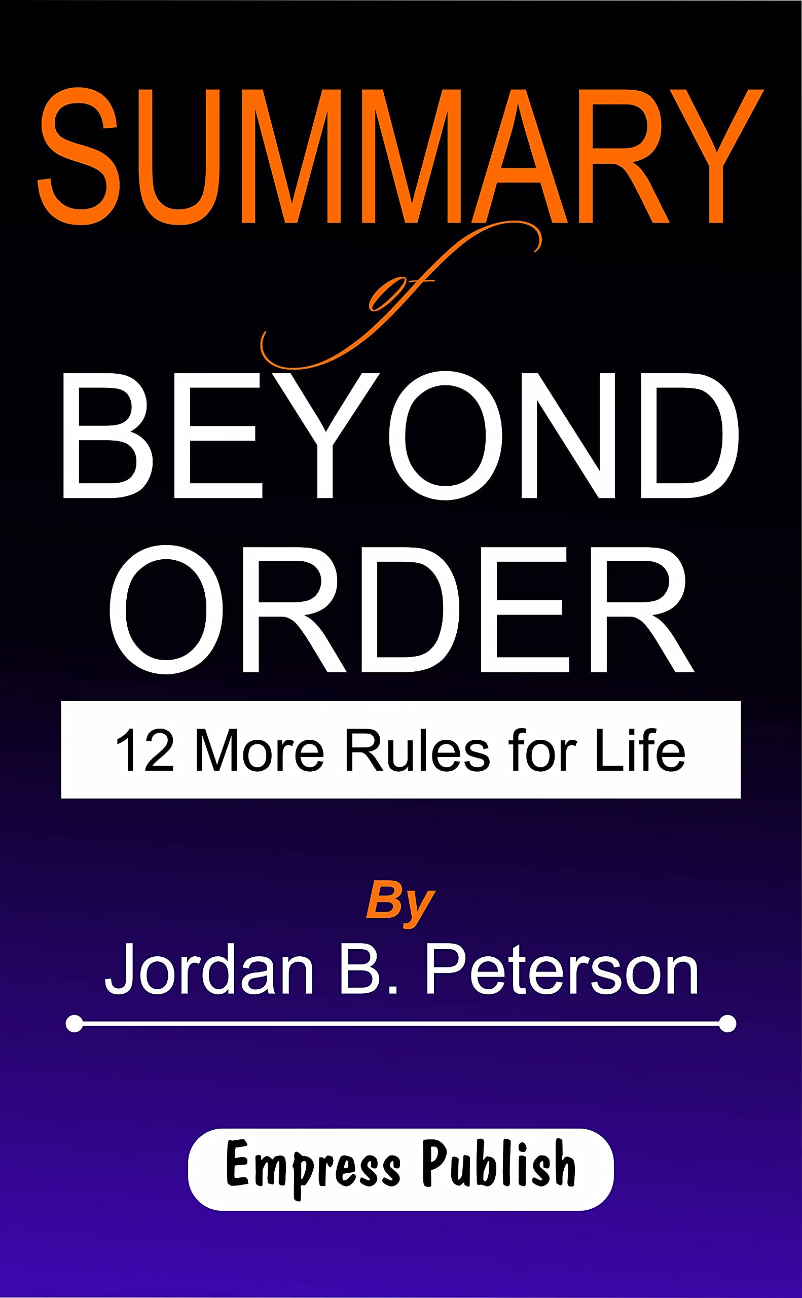 Summary of Beyond Order: 12 More Rules for Life by Jordan B. Peterson ...