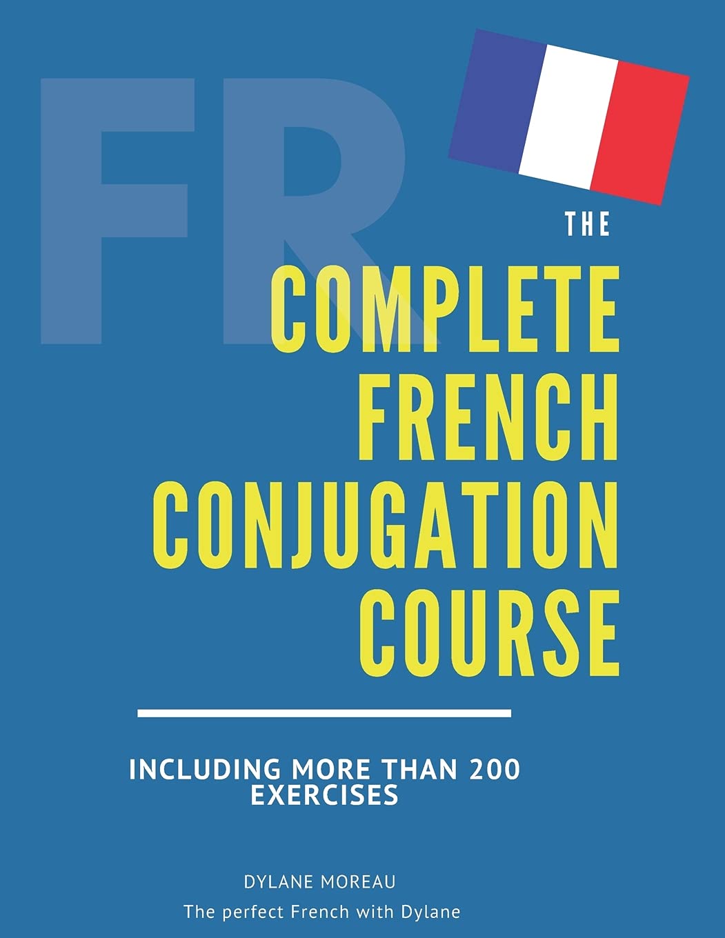 The Complete French Conjugation Course: Master the French Conjugation ...