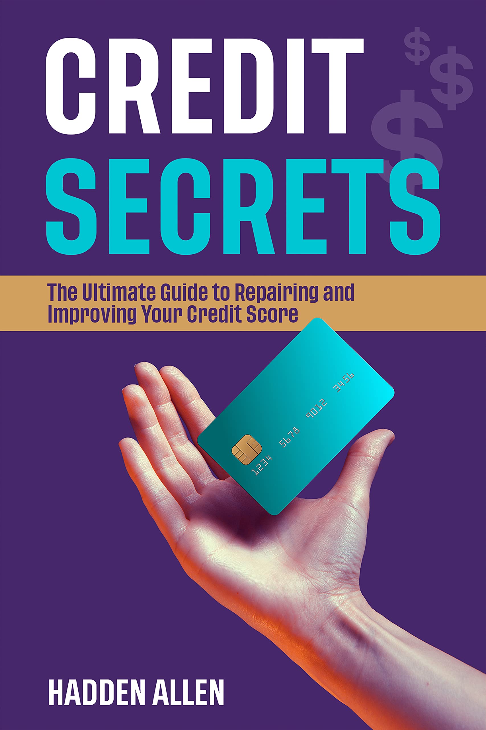 Credit Secrets: The Ultimate Guide to Repairing and Improving Your ...