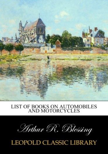 List of Books on Automobiles and Motorcycles by Arthur R. Blessing ...