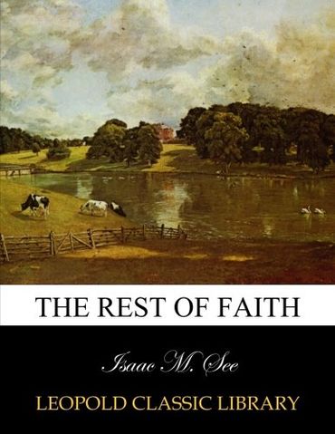The rest of faith by Isaac M. See | Goodreads