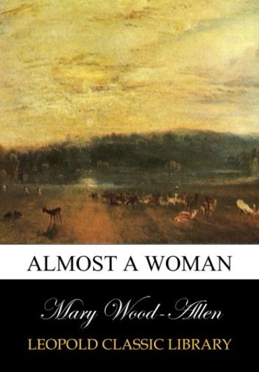 Almost a Woman by Mary Wood-Allen | Goodreads