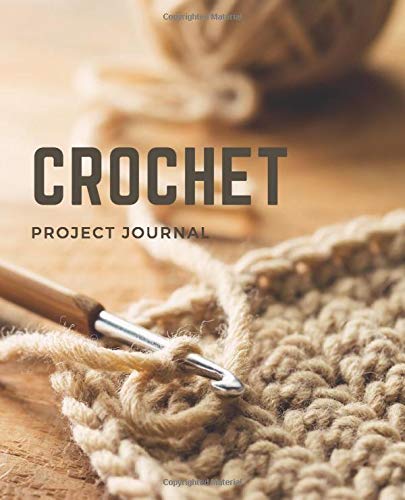 Crochet Project Journal: Notebook to Plan and Track Crochet Projects ...