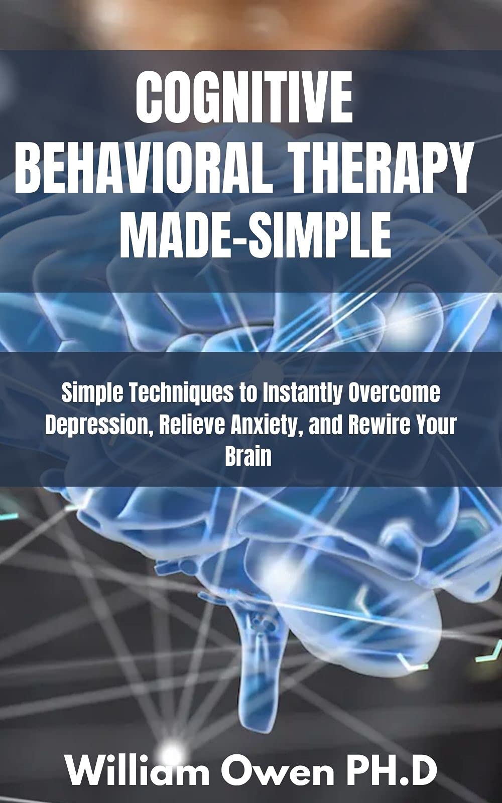 COGNITIVE BEHAVIORAL THERAPY MADE-SIMPLE : Simple Techniques to ...