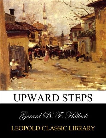 Upward steps by Gerard B. F. Hallock | Goodreads