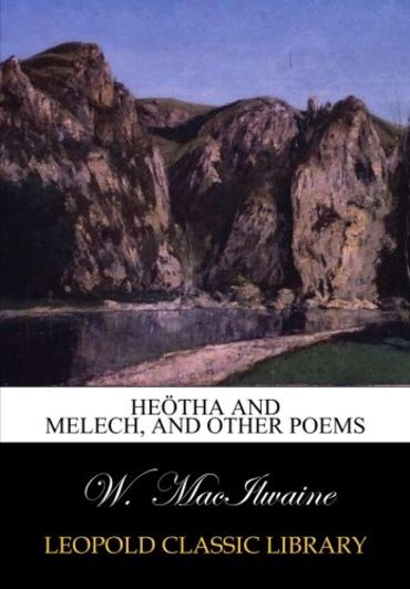 Heötha and Melech, and other poems by W. MacIlwaine | Goodreads