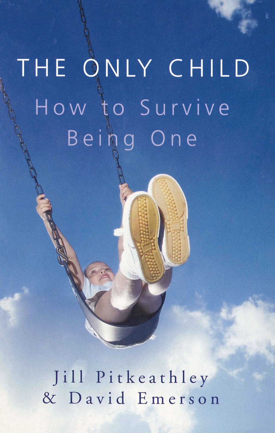 The Only Child: How to Survive Being One by Jill Pitkeathley | Goodreads
