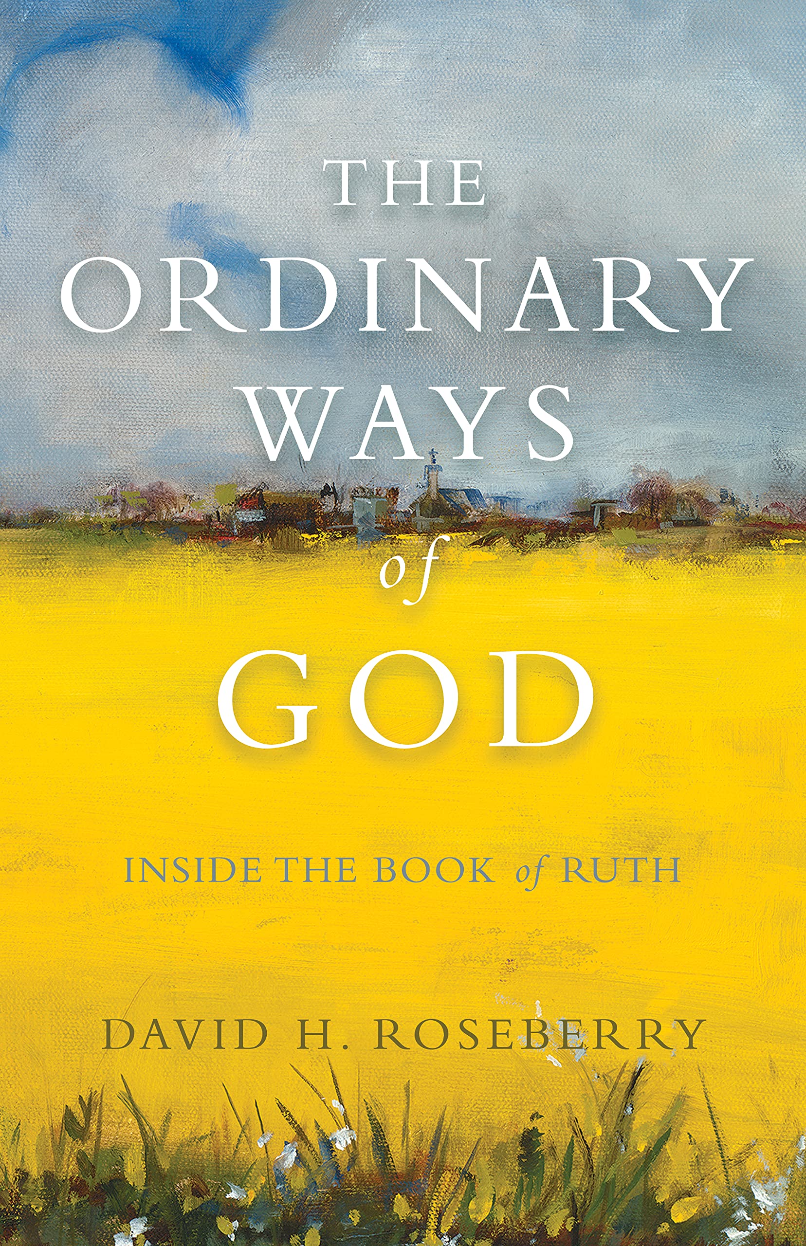 The Ordinary Ways of God: Inside the Book of Ruth by David Roseberry | Goodreads