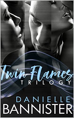 Twin Flames Trilogy (Twin Flames Trilogy, #1-3) by Danielle Bannister ...