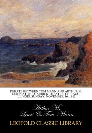 Debate Between Tom Mann and Arthur M. Lewis at the Garrick Theatre ...