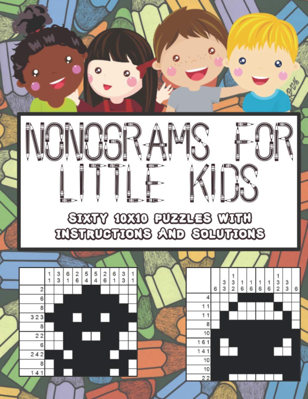 NONOGRAMS FOR LITTLE KIDS: Sixty 10x10 Puzzles with Instructions and ...