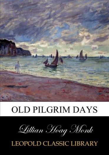Old Pilgrim days by Lillian Hoag Monk | Goodreads
