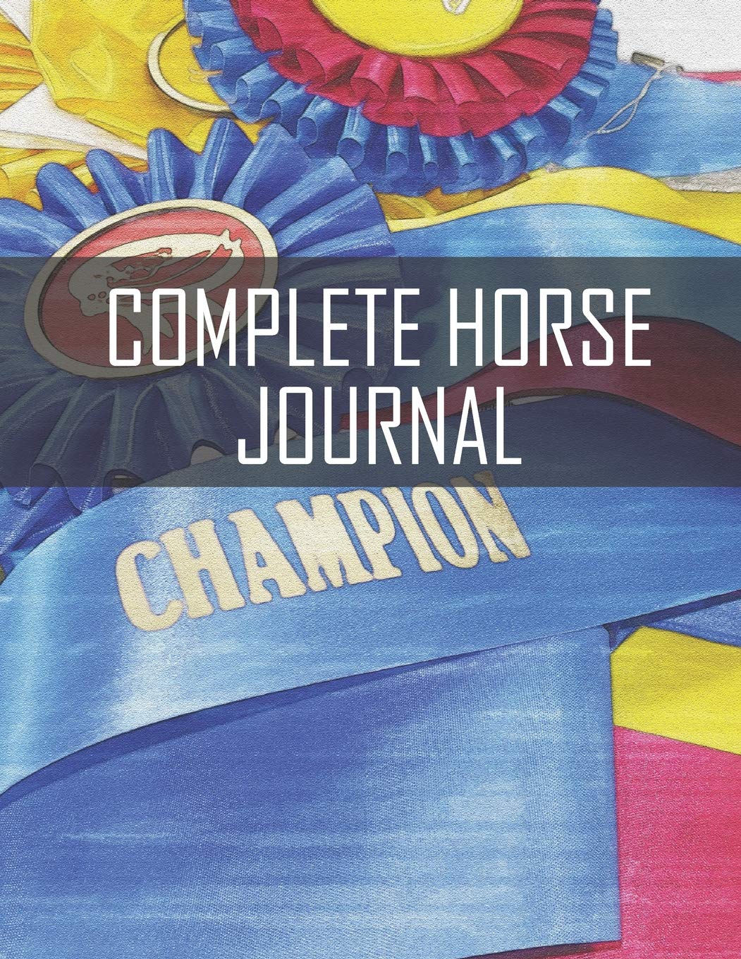 Complete Horse Journal: Total Health Care Record, Training Record and ...