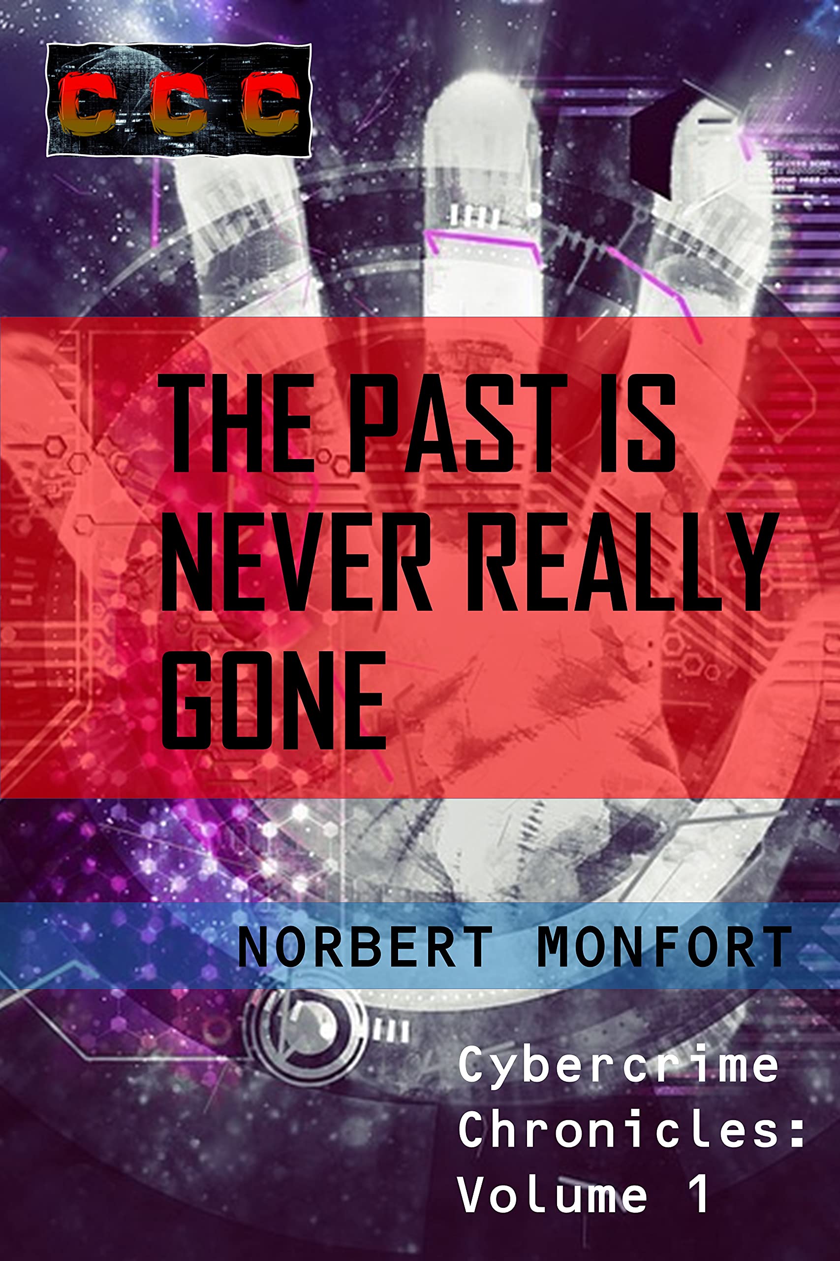 The Past is Never Really Gone: Cybercrime Chronicles: Volume 1 by ...