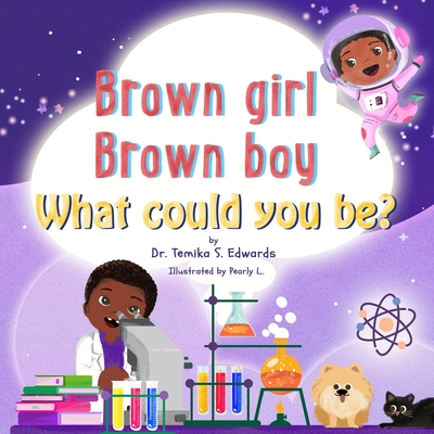 Brown girl Brown boy What Could You Be? by Dr. Temika Edwards | Goodreads