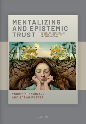 Mentalizing and Epistemic Trust: The Work of Peter Fonagy and ...