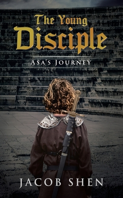 The Young Disciple: Asa's Journey by Jacob Shen | Goodreads