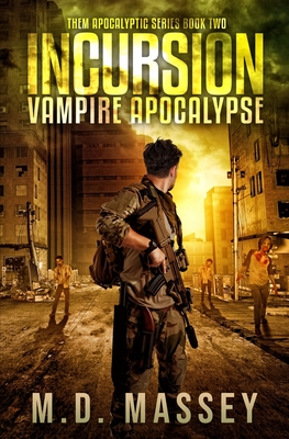 Incursion: Vampire Apocalypse (THEM, #1) by M.D. Massey | Goodreads