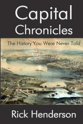 Capital Chronicles - The History You Were Never Told by Rick Henderson ...