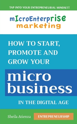 Micro Enterprise Marketing: How to Start, Promote and Grow Your Micro ...
