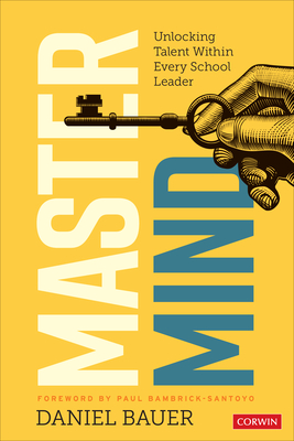 Mastermind: Unlocking Talent Within Every School Leader by Daniel Bauer ...