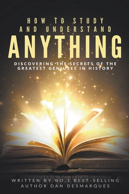How to Study and Understand Anything: Discovering The Secrets of the ...