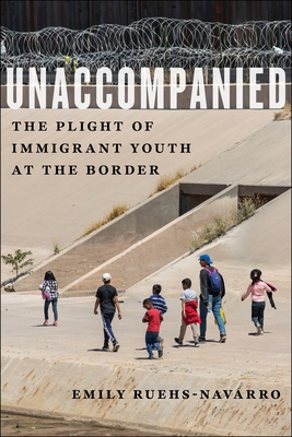 Unaccompanied: The Plight of Immigrant Youth at the Border by Emily ...