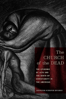 The Church of the Dead: The Epidemic of 1576 and the Birth of ...