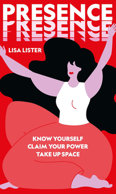 Presence *OSI*: Know Yourself. Claim Your Power. Take Up Space by Lisa ...