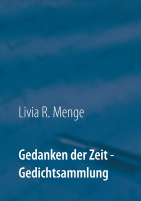 Gedanken der Zeit: Gedichtsammlung (German Edition) by Livia R. Menge ...