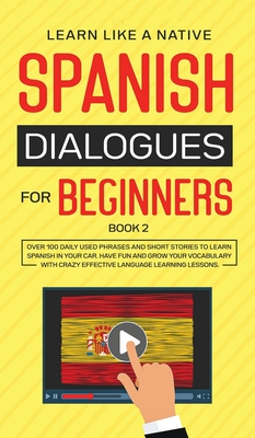 Spanish Dialogues for Beginners Book 2: Over 100 Daily Used Phrases and Short Stories to Learn ...