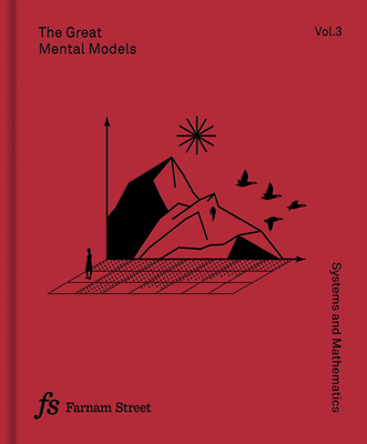 The Great Mental Models Volume 3: Systems and Mathematics by Rhiannon ...