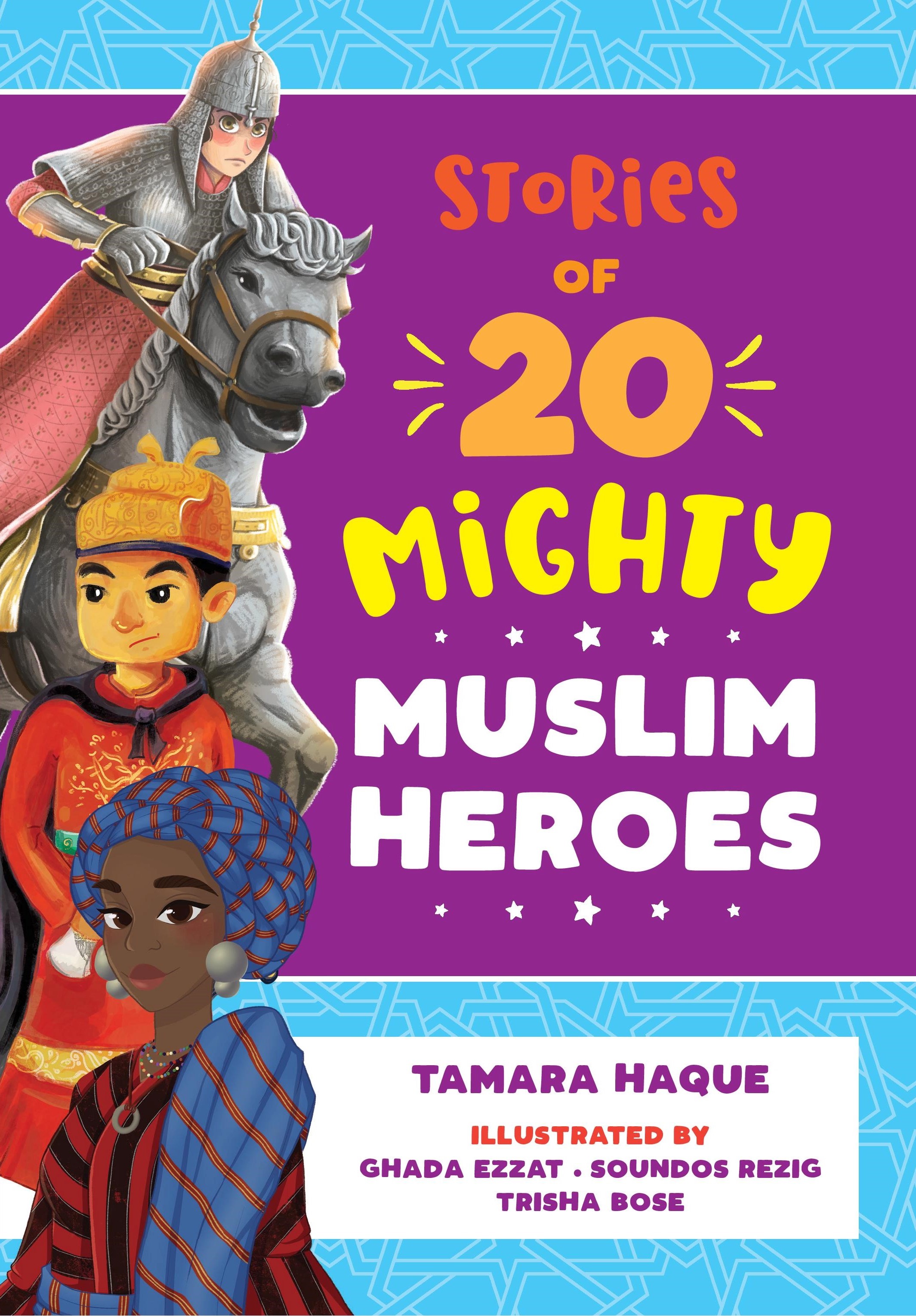 Stories of 20 Mighty Muslim Heroes by Tamara Haque | Goodreads