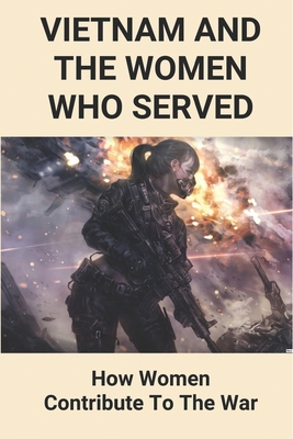 Vietnam And The Women Who Served: How Women Contribute To The War ...