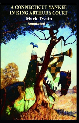 A Connecticut Yankee in King Arthur's Court Annotated by Mark Twain ...
