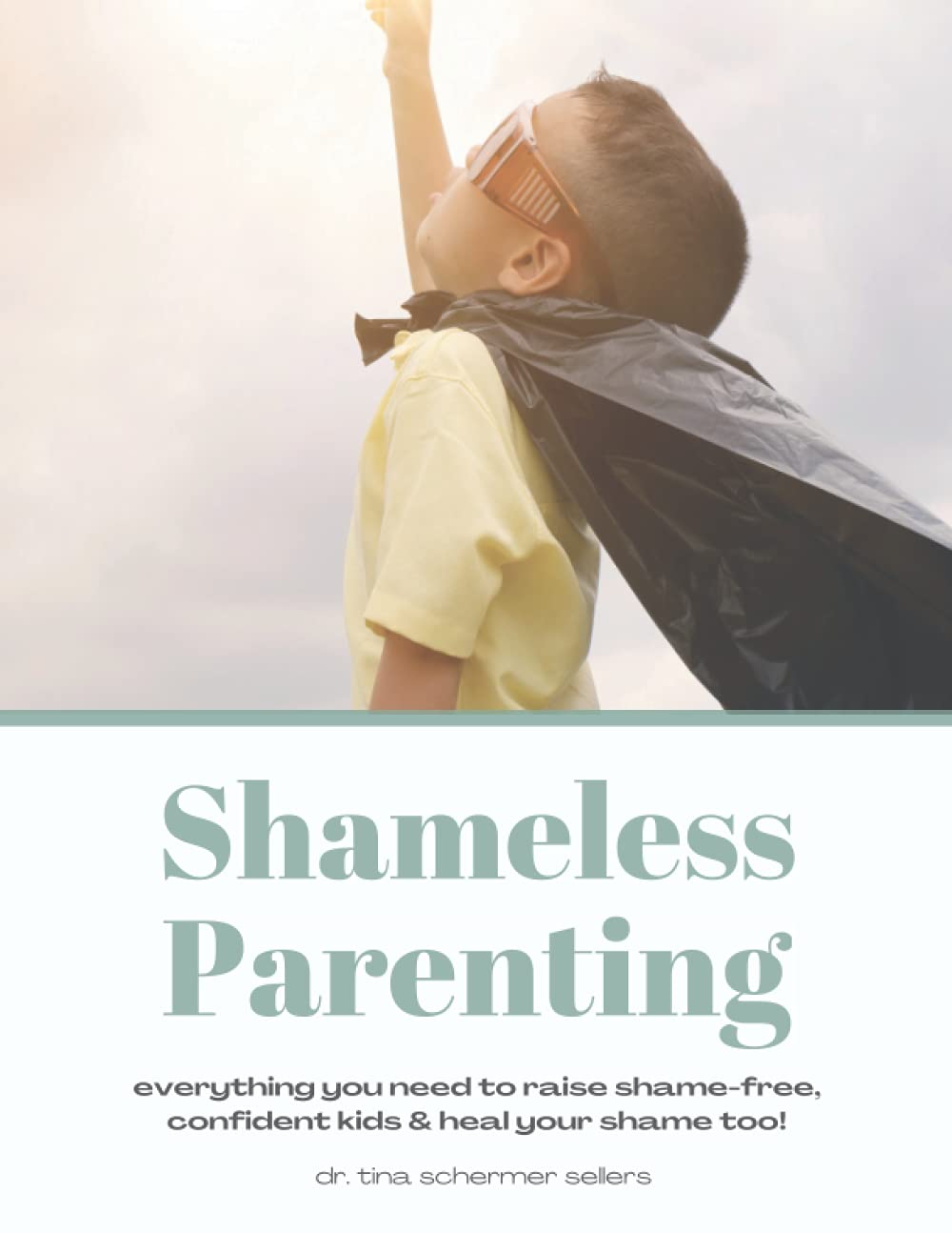 Shameless Parenting: Everything You Need to Raise Shame-free, Confident ...