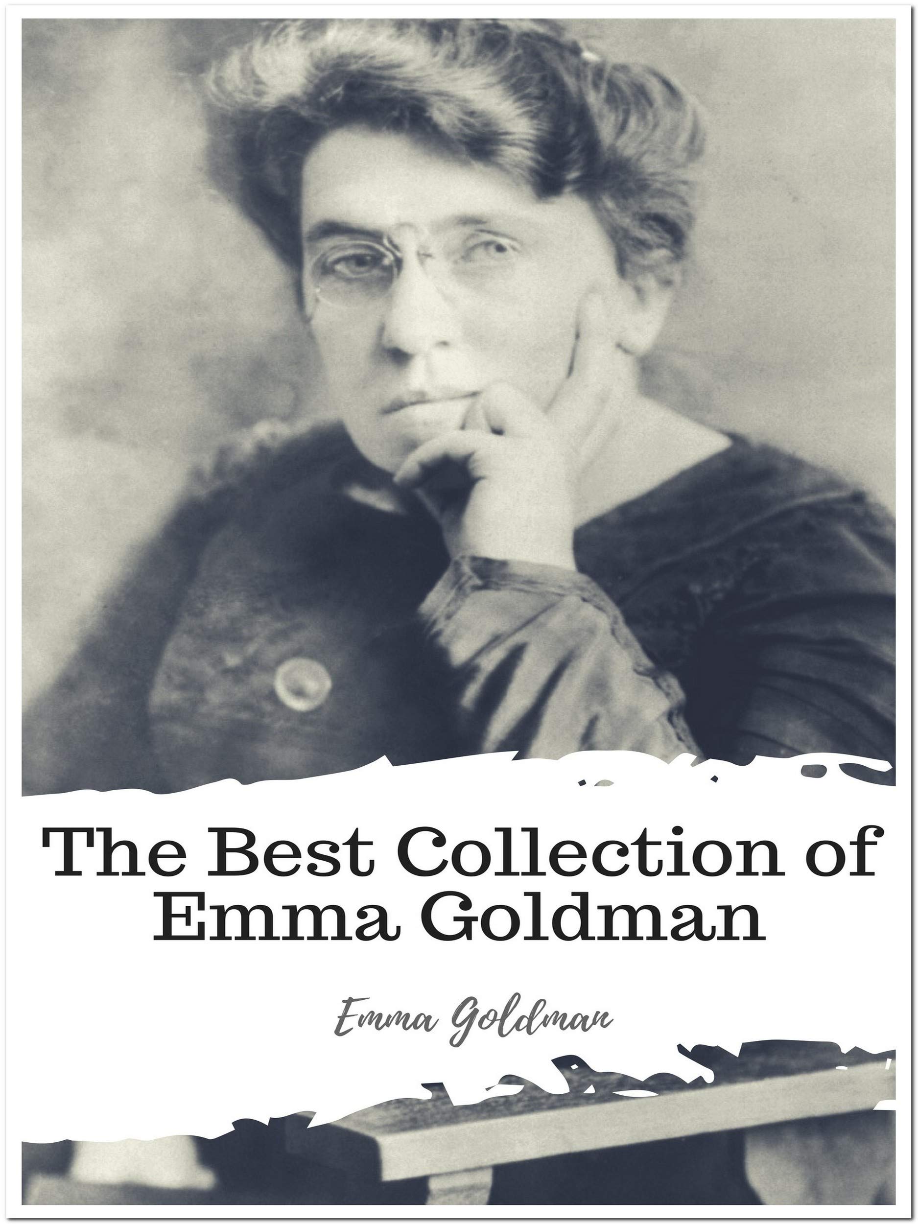 The Best Collection of Emma Goldman (Annotated): Collection Includes ...