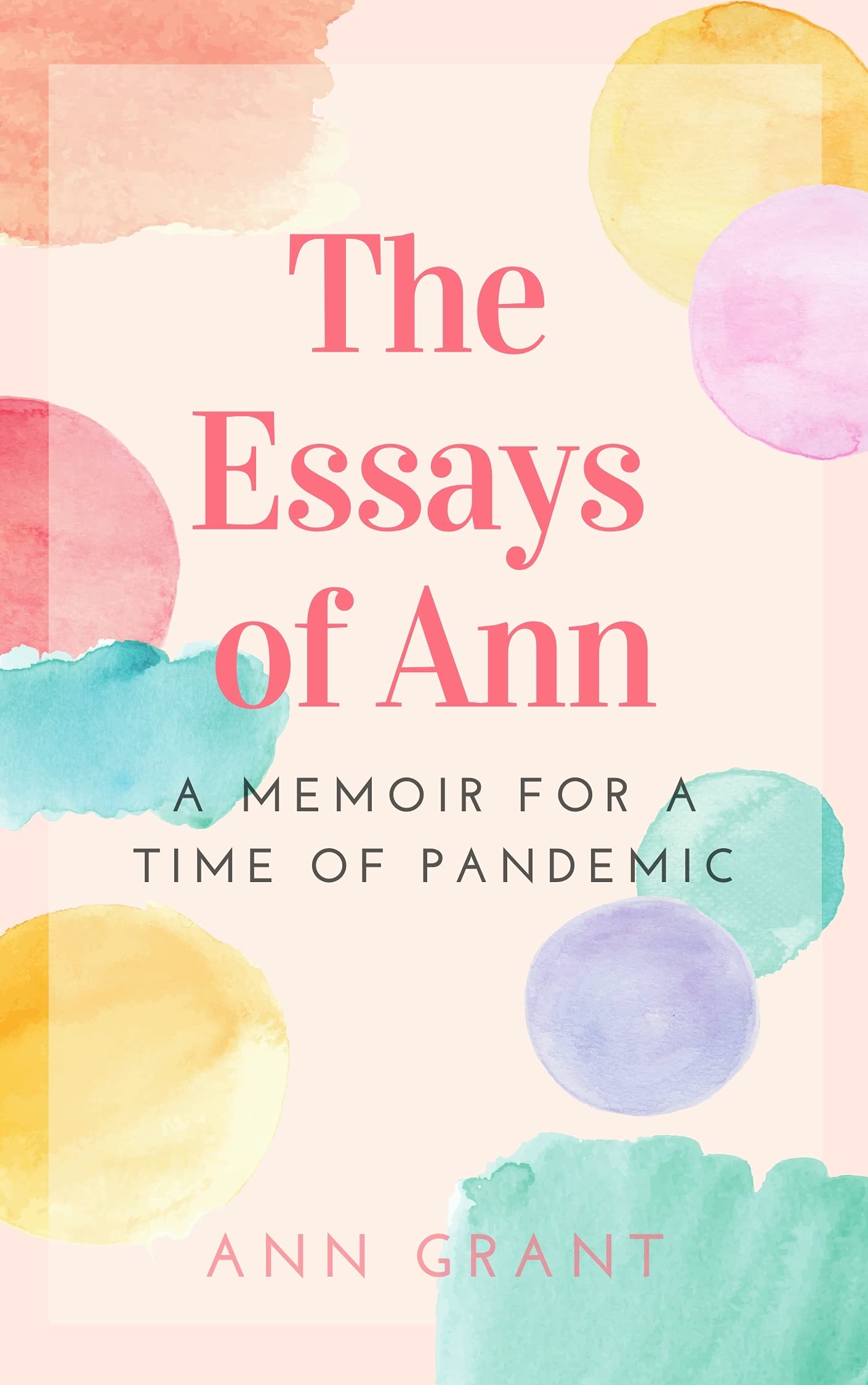 The Essays of Ann: A Memoir for a Time of Pandemic by Ann Boyle Grant ...