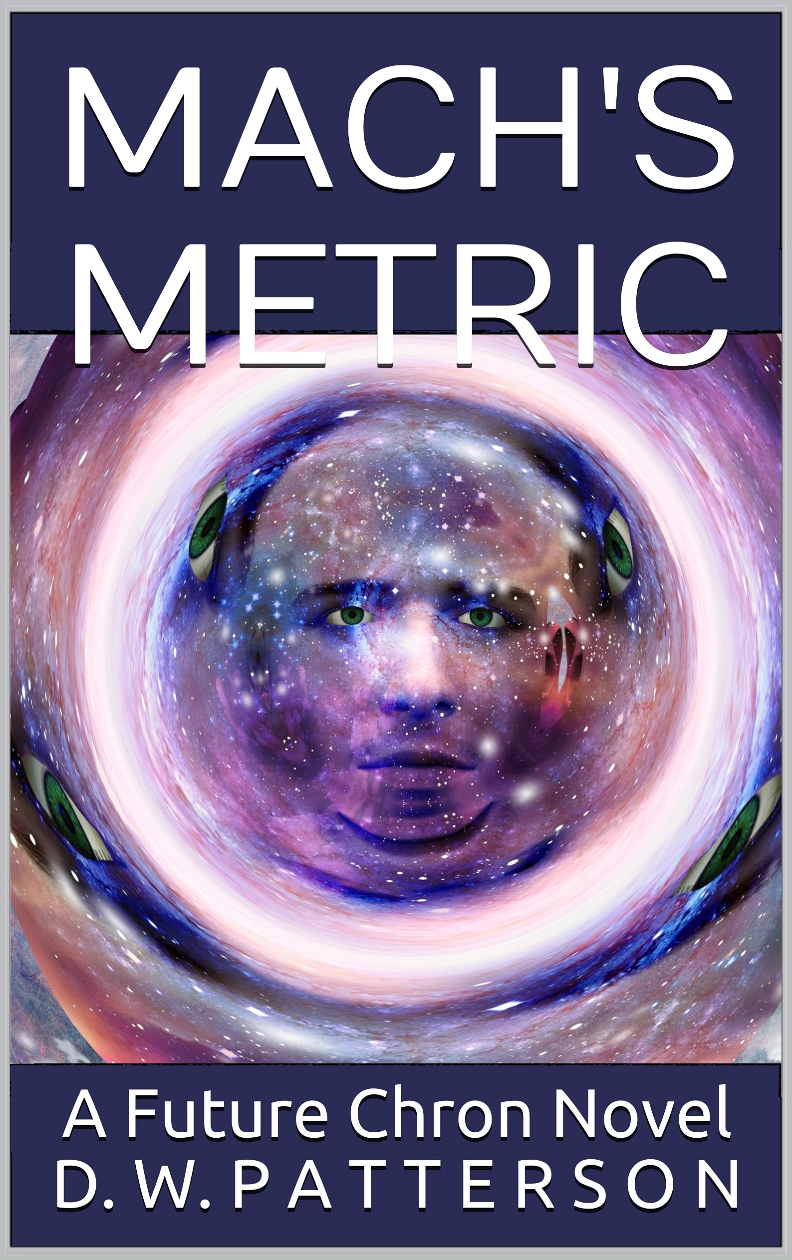Mach's Metric: A Future Chron Novel by D.W. Patterson | Goodreads