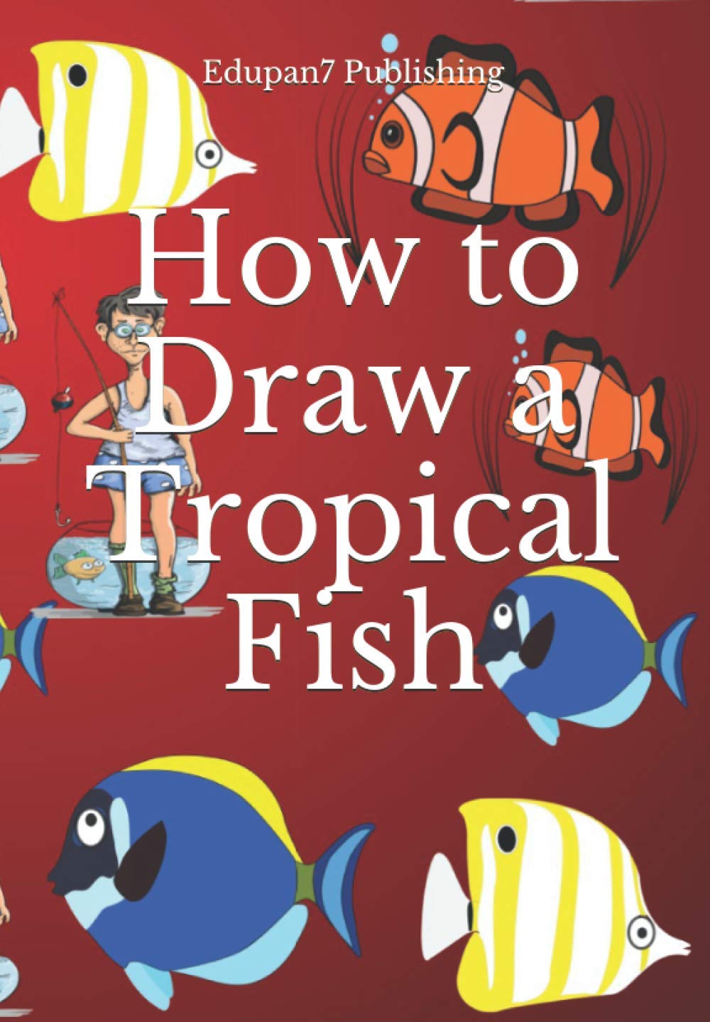 How to Draw a Tropical Fish: Drawing Book Gift for Kids: Step by Step ...