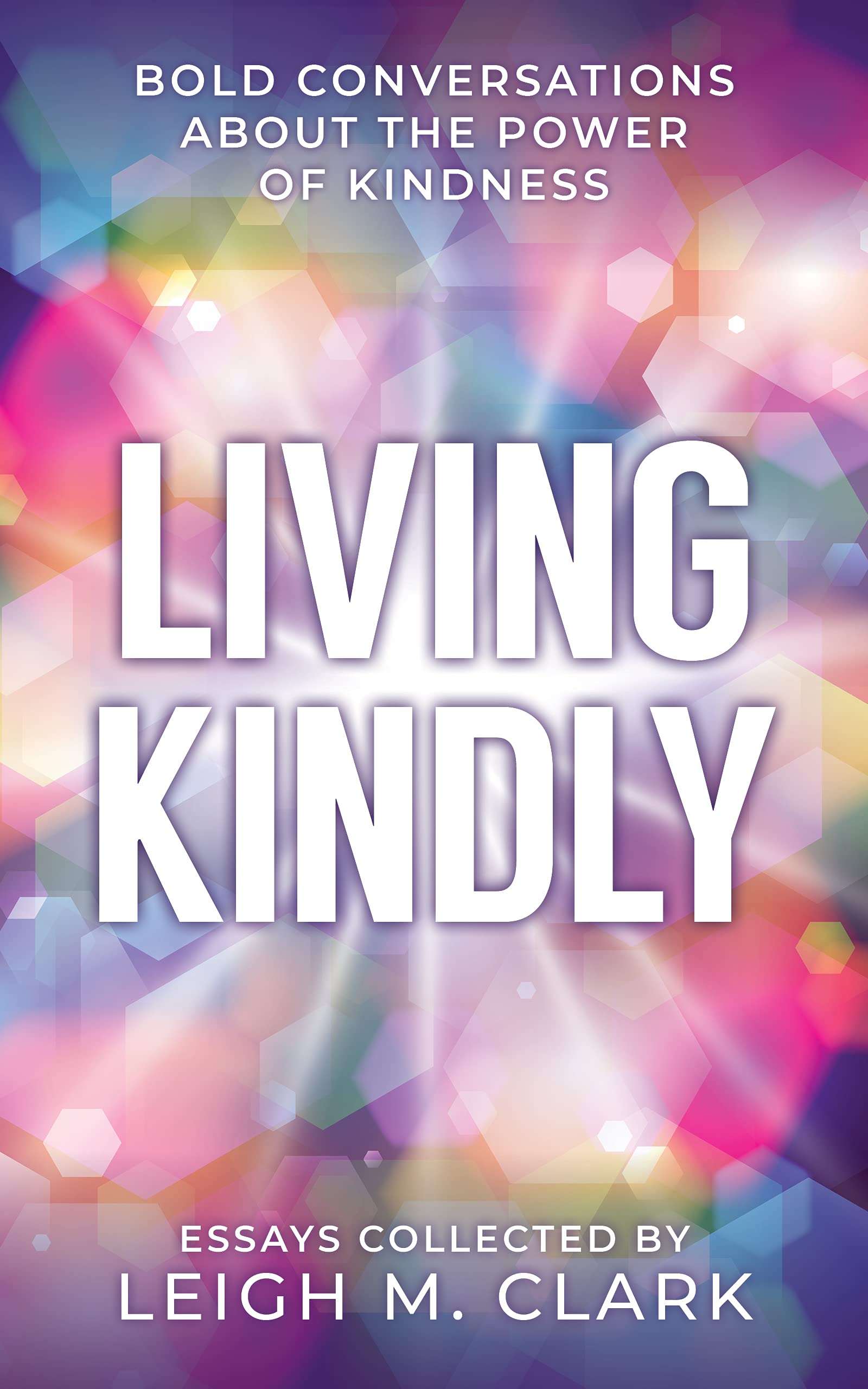 Living Kindly: Bold Conversations about the Power of Kindness by Leigh ...