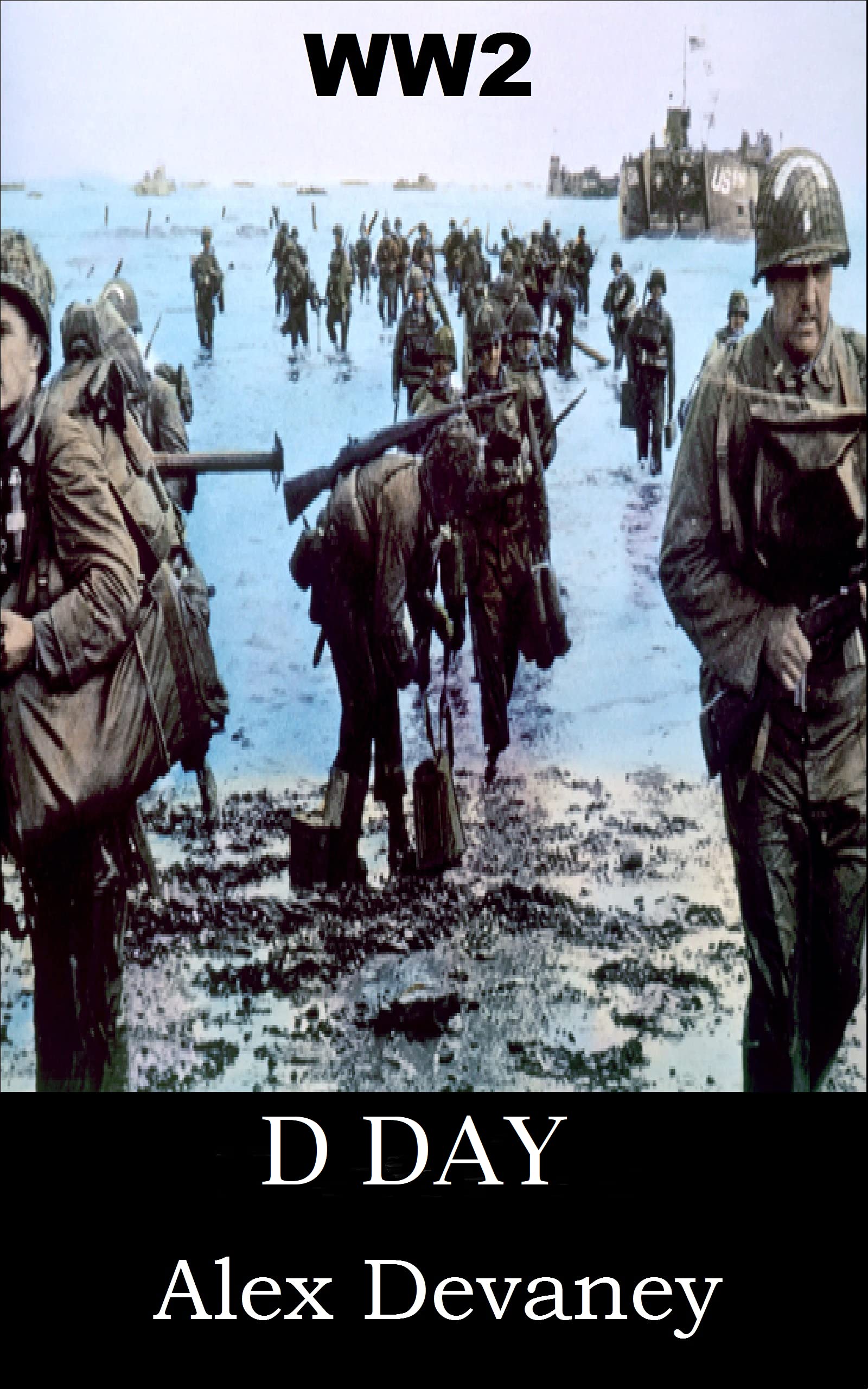 D Day (Operation Overlord): New & Expanded Edition. True WW2 Stories ...