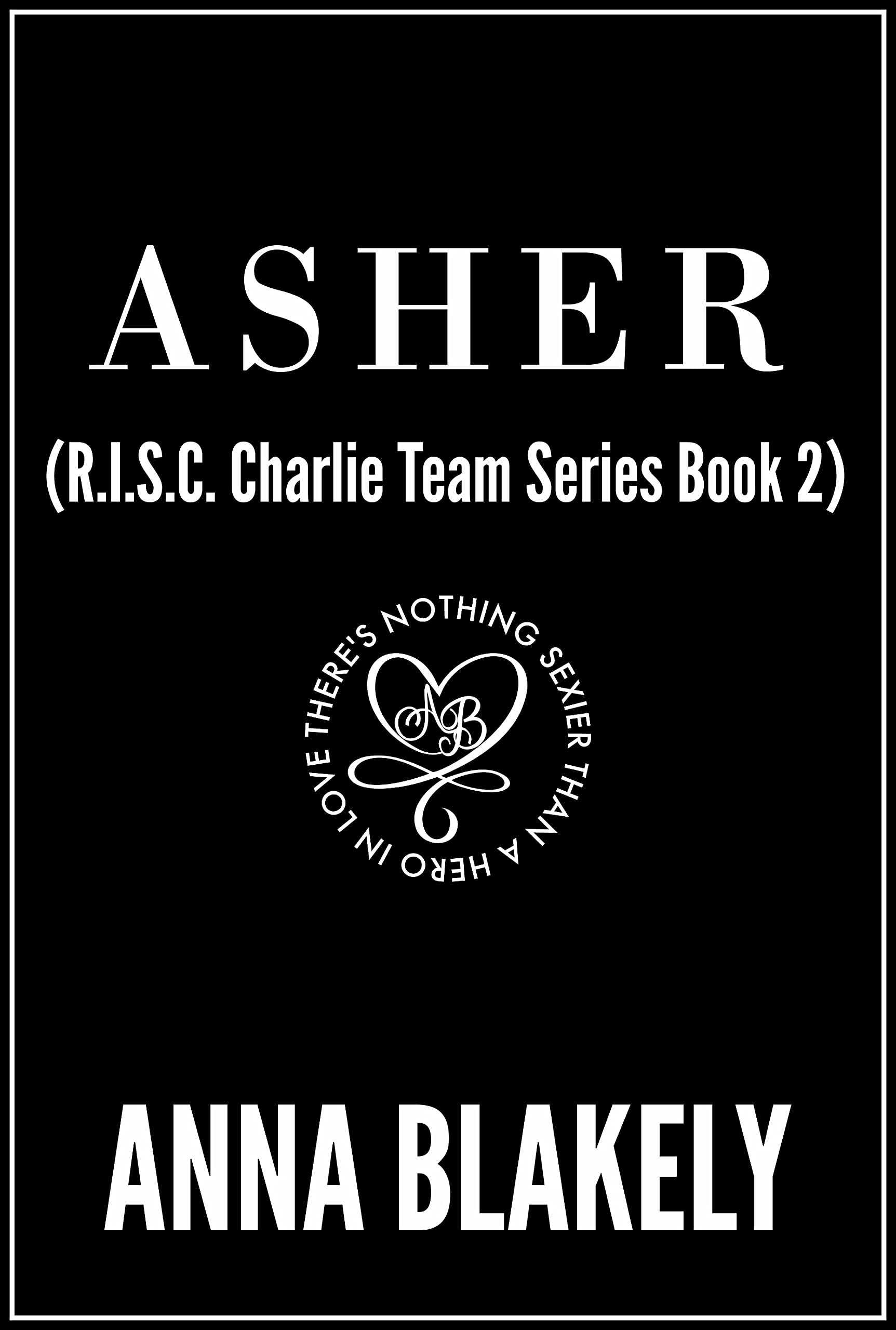 Asher (R.I.S.C. Charlie Team Book 2) by Anna Blakely | Goodreads