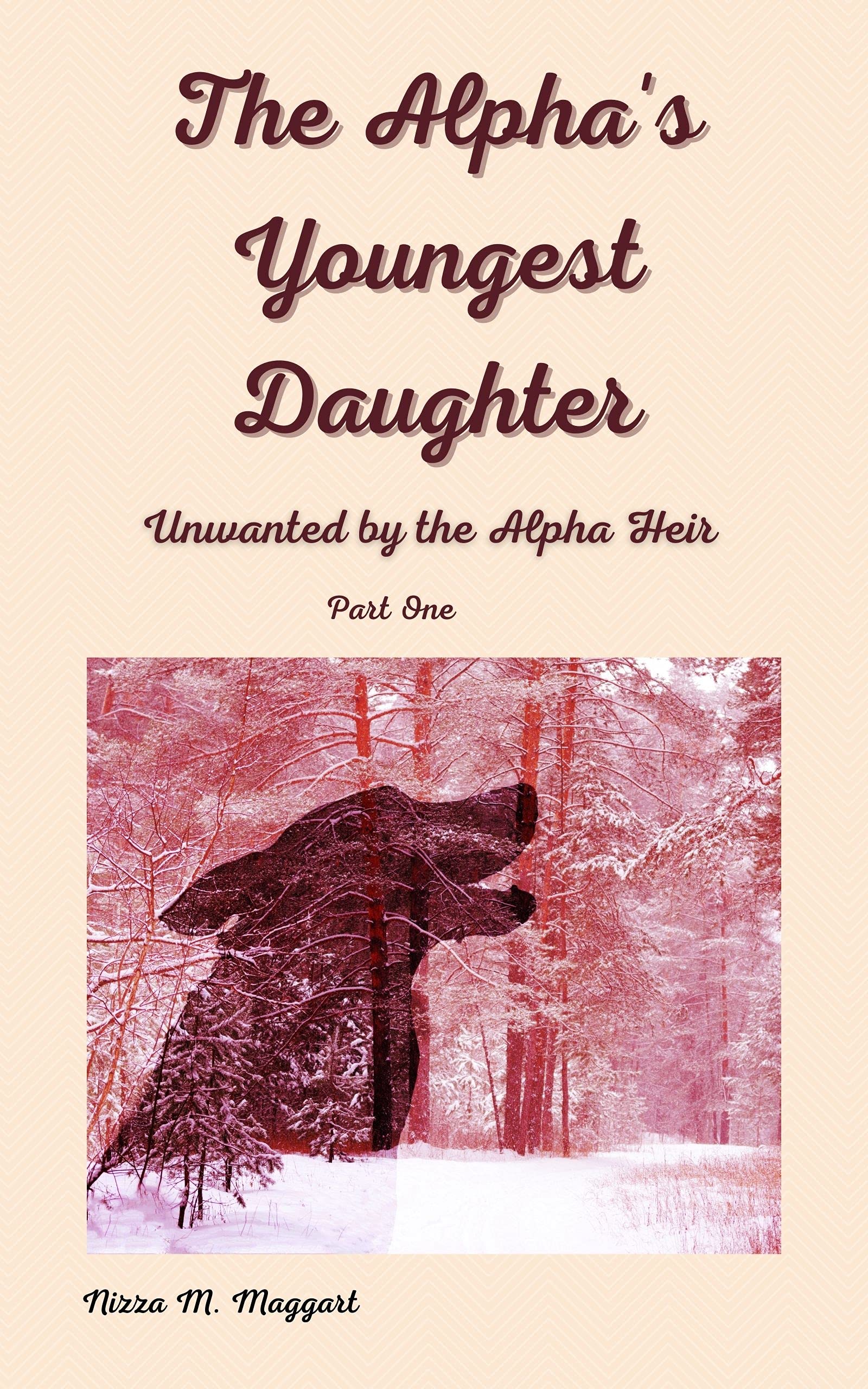 The Alpha's Youngest Daughter: Unwanted by the Alpha Heir: Part One by ...