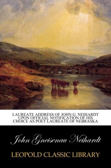 Laureate Address of John G. Neihardt Upon Official Notification of His ...