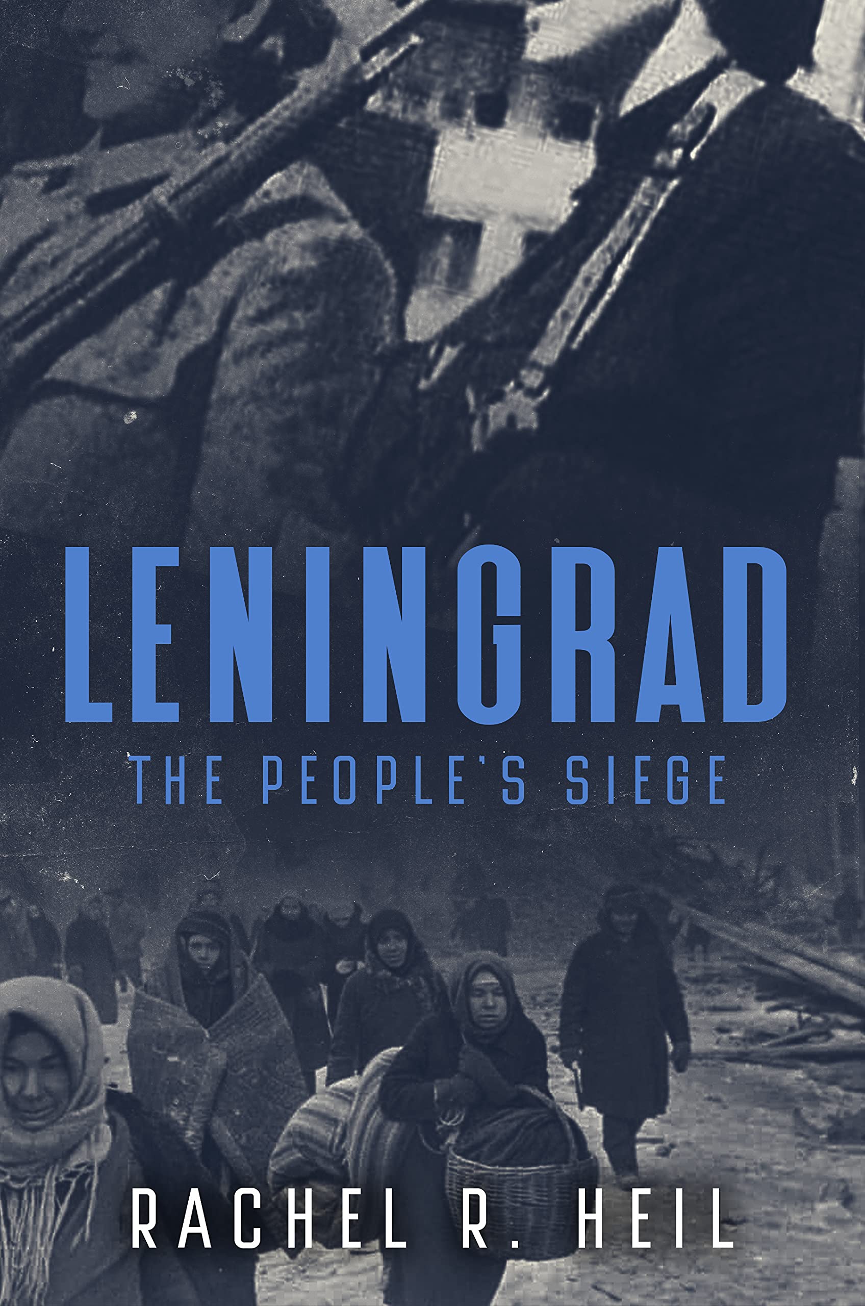 Leningrad: The People's Siege by Rachel R. Heil | Goodreads