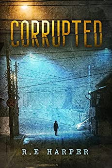 Corrupted by R.E. Harper | Goodreads