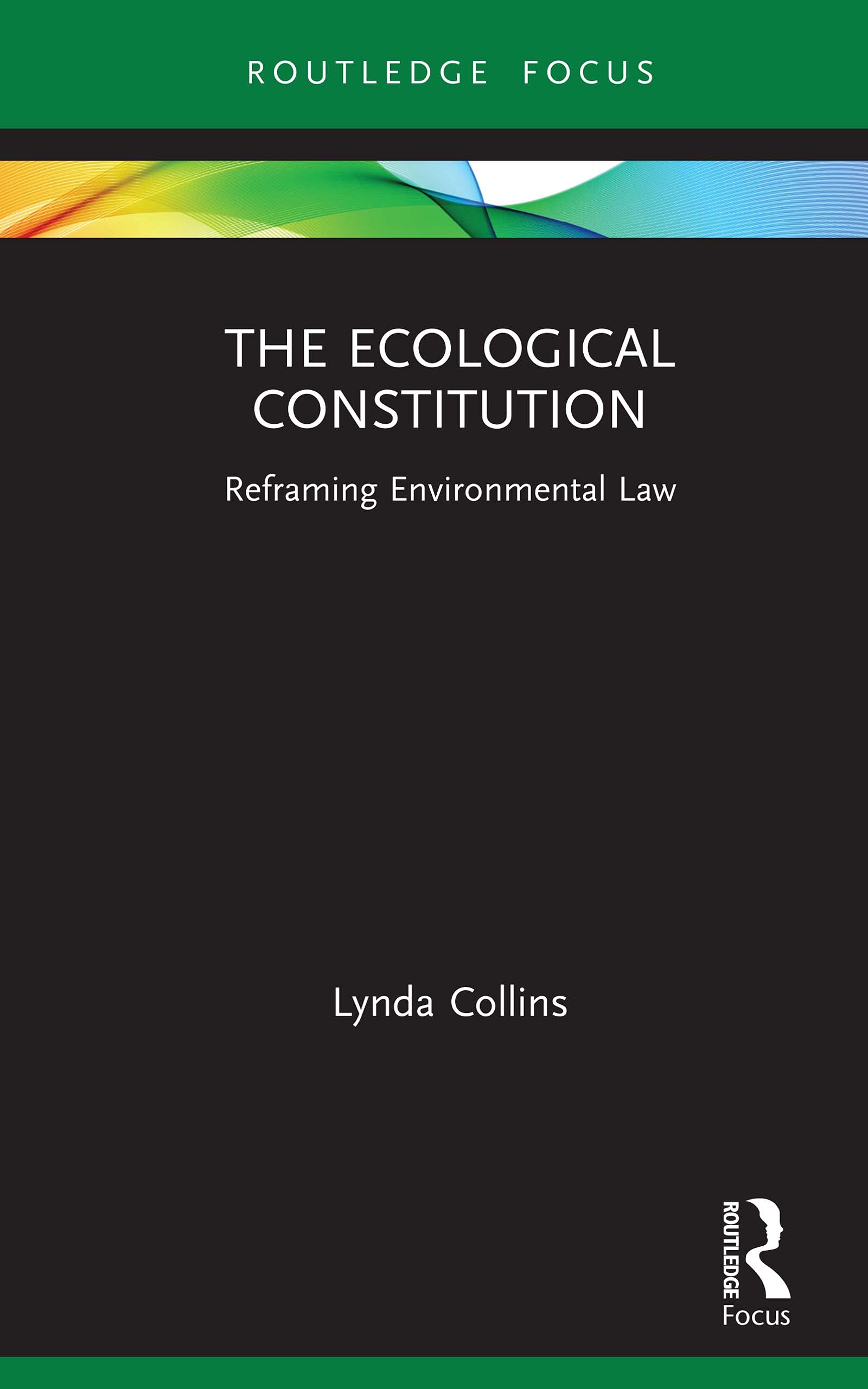 The Ecological Constitution: Reframing Environmental Law by Lynda ...